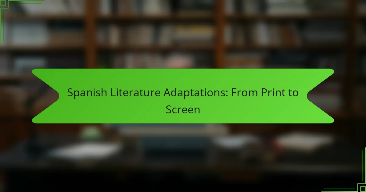 Spanish Literature Adaptations: From Print to Screen Explored